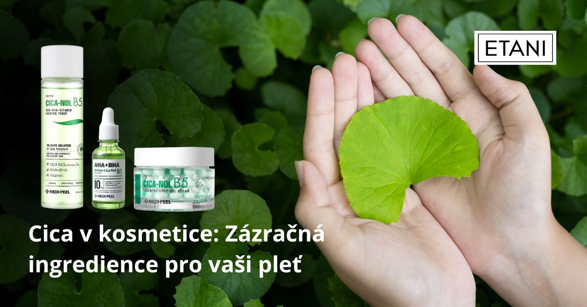 Cica v kosmetice: Zázračná ingredience pro vaši pleť - ETANI.CZ
